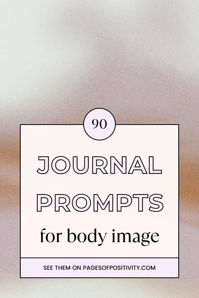90 Journal Prompts for Body Image to Boost Your Confidence
