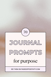 70 Journal Prompts to Find Your Purpose in Life When Stuck