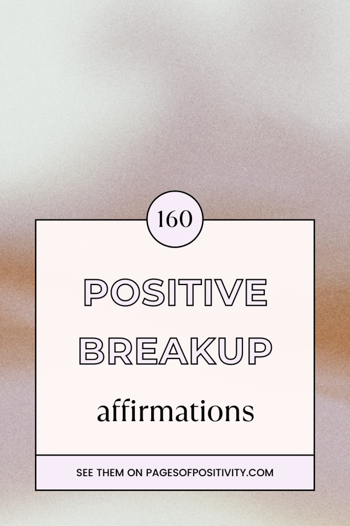 160 Powerful Breakup Affirmations to Move On After a Breakup