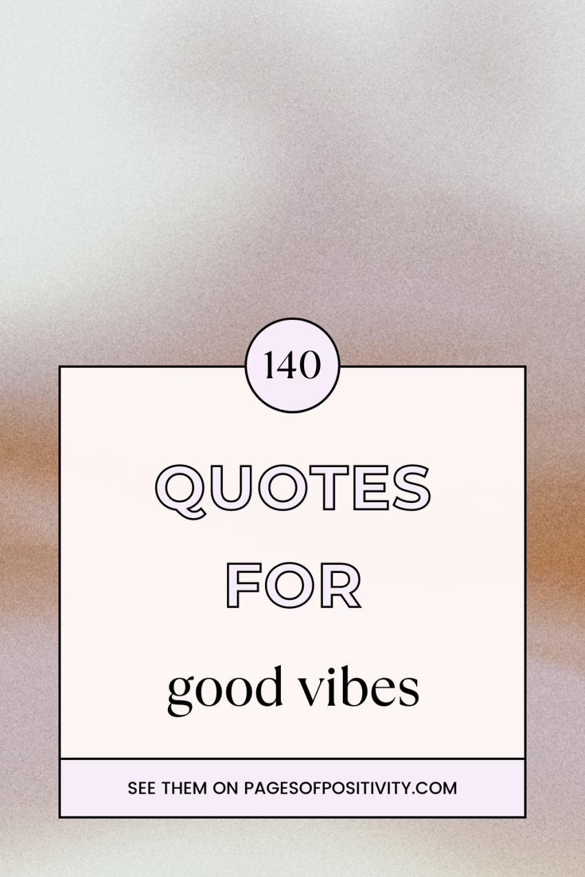140 Good Vibes Quotes to Keep You Positive and Happy