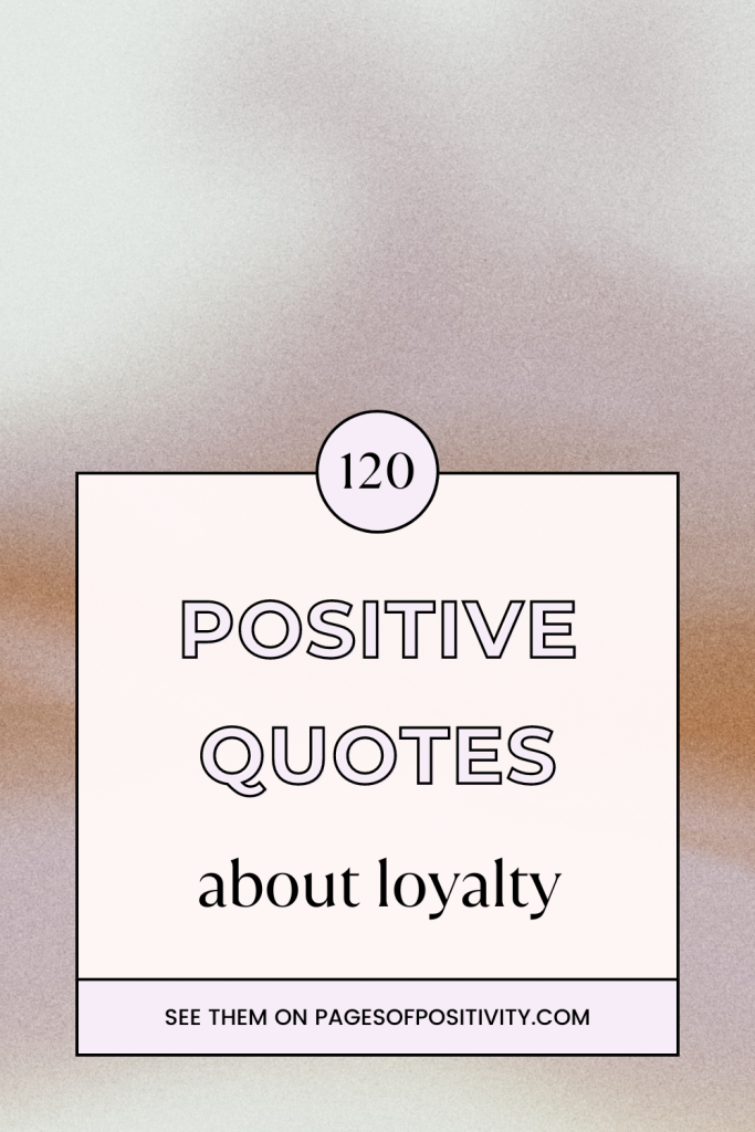 120 Positive Loyalty Quotes to Be Faithful and Honest