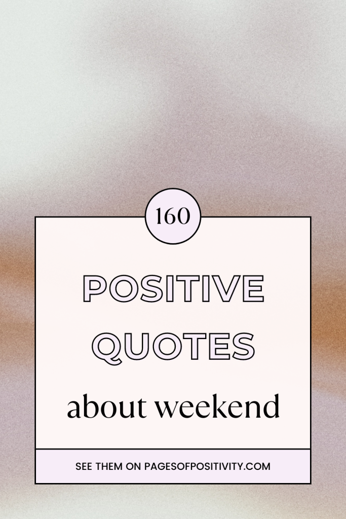 160 Powerful Weekend Quotes to Help You Unwind and Relax