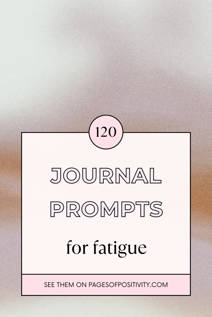 120 Powerful Journal Prompts for Fatigue and Overcoming It