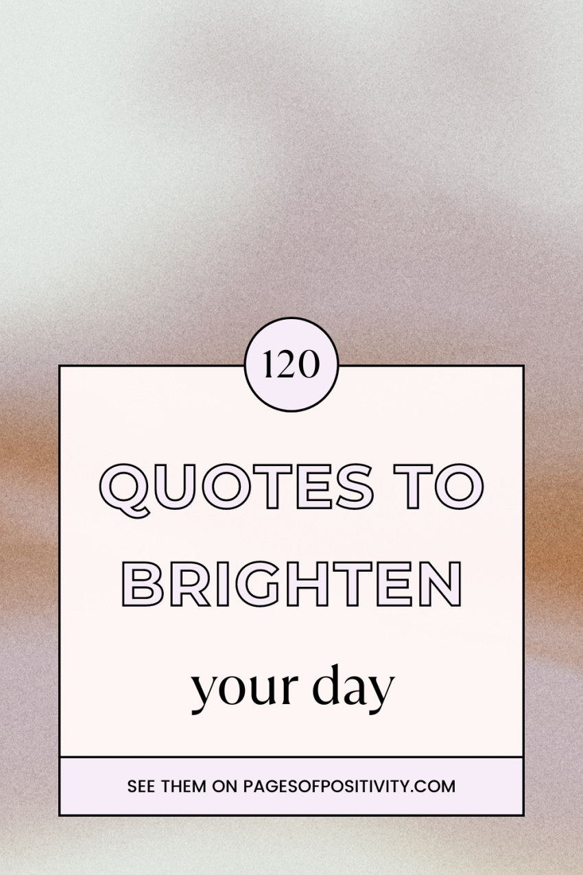 140 Very Motivational Quotes To Brighten Up Your Day