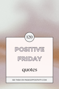 120 Positive Friday Quotes That You Will Absolutely Love