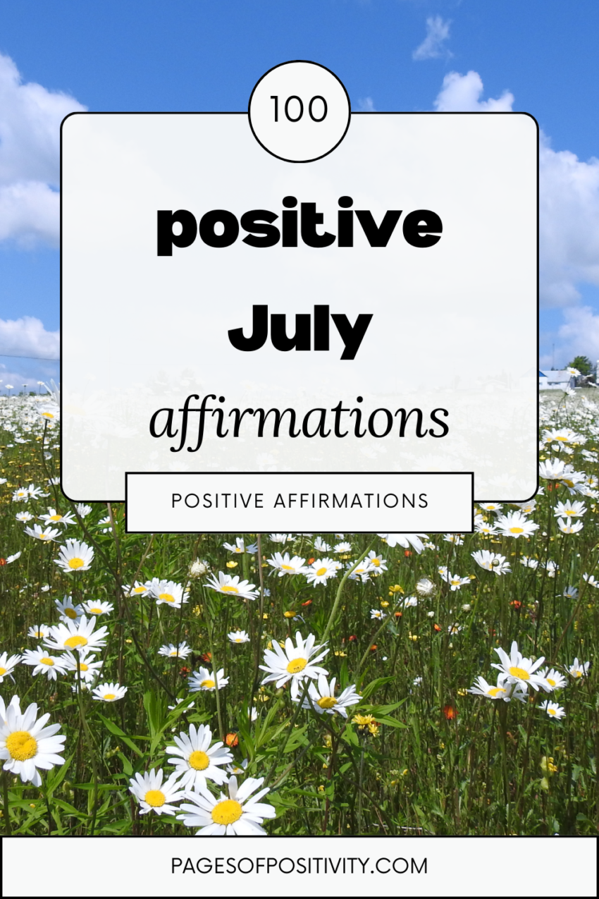 100 Positive July Affirmations To Change Your Life