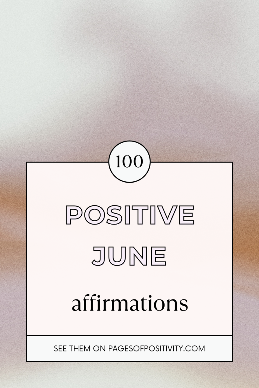 100 Positive June Affirmations That You’ll Love