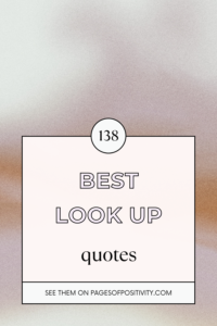 138 Top Look Up Quotes to Inspire You Today