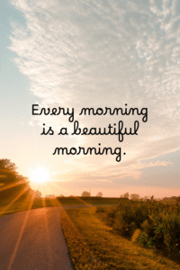 167 Early Morning Quotes to Inspire You throughout the Day