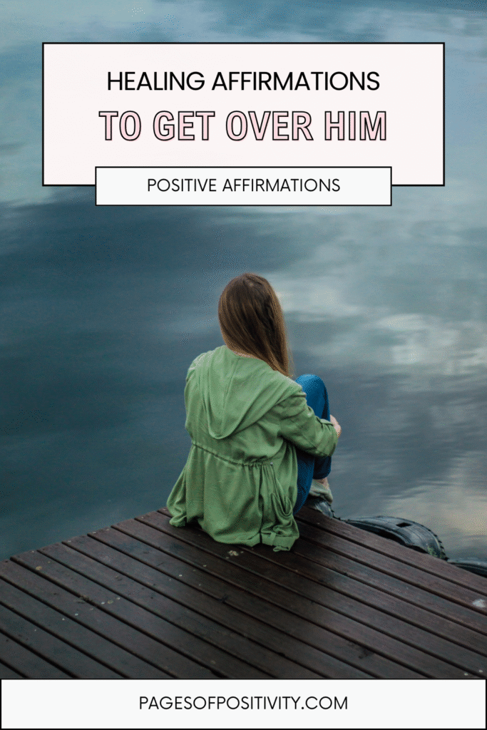 45 Healing Affirmations To Get Over Him And Stop Obsessing
